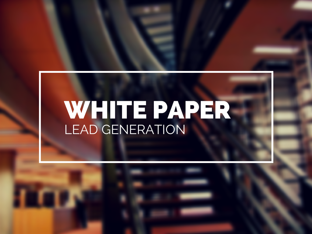 White Paper Lead Generation: Using Educational Resources to Sell
