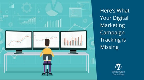 Here’s What Your Digital Marketing Campaign Tracking is Missing